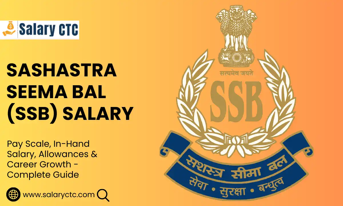 SSB Salary Per Month: Pay Scale, In-Hand Salary, Growth & More - Salary CTC